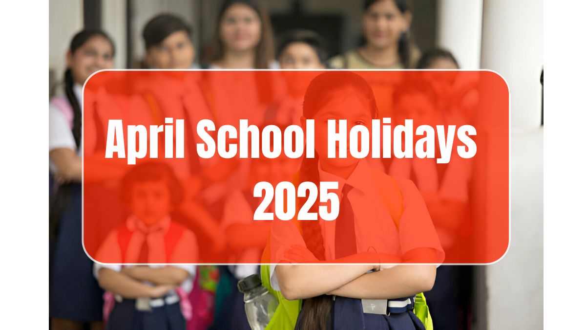April School Holidays 2025: Check the Complete Public School Holidays List